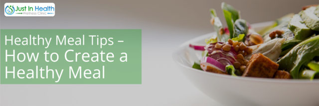 Healthy Meal Tips – How to Create a Healthy Meal